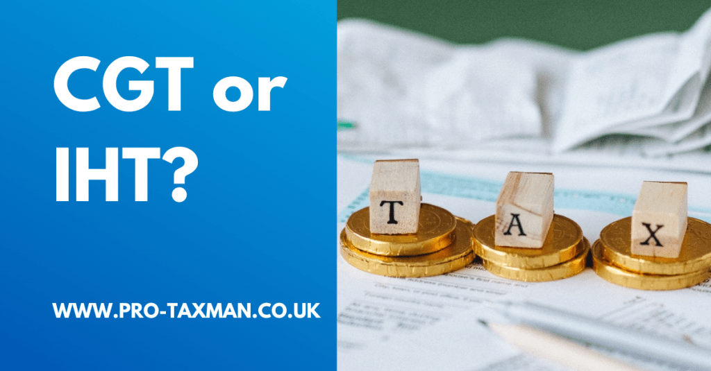 CGT or IHT - Pro - Taxman